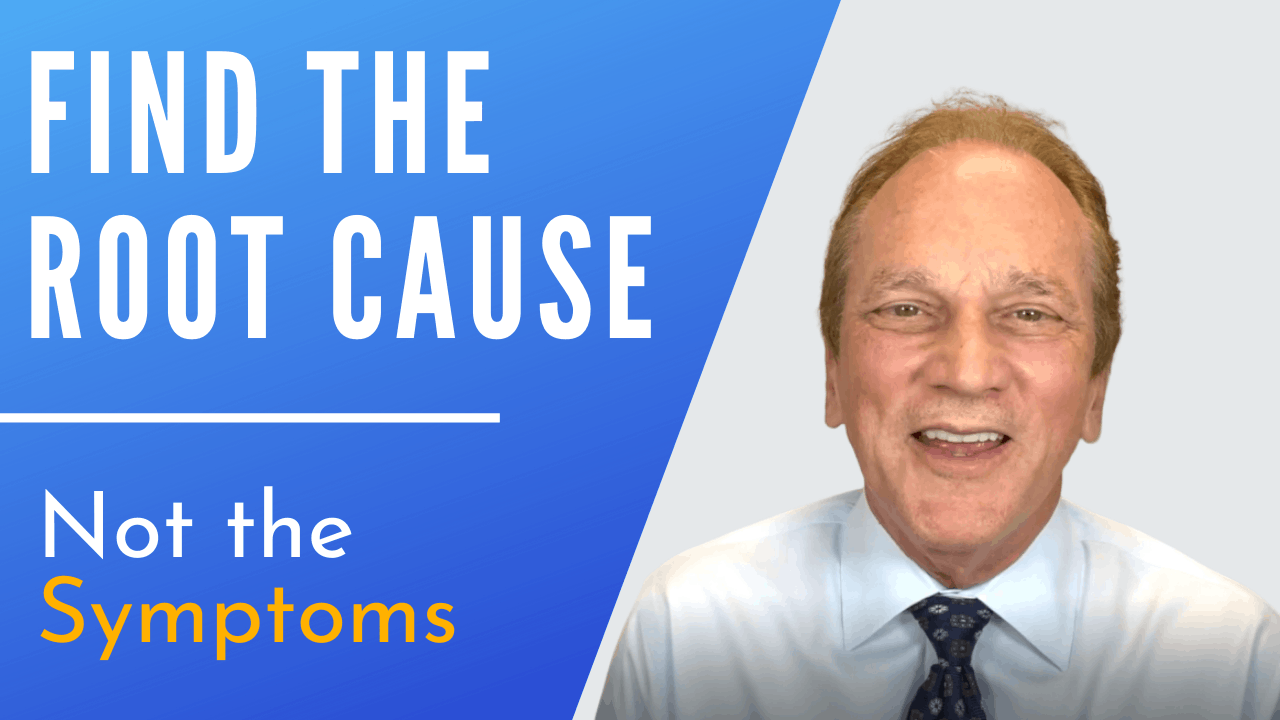 Find the Root Cause, NOT the Symptoms - Video